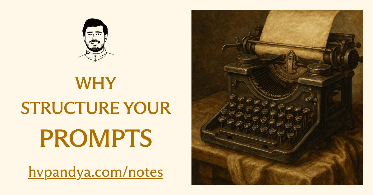 Why Structure Your Prompts ・ Hardik Pandya